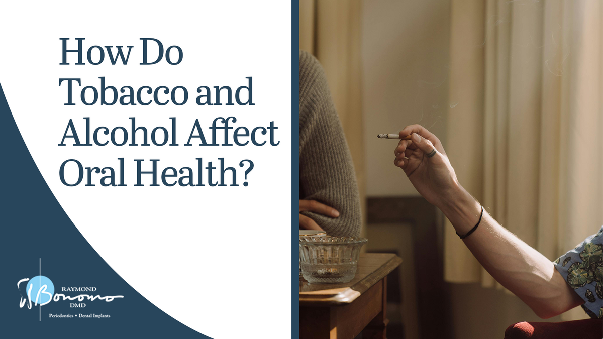 How Do Tobacco and Alcohol Affect Oral Health? | Bonomo Periodontics